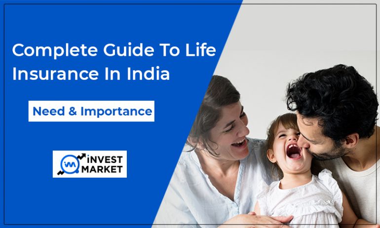 Complete Guide To Life Insurance In India-[Need & Importance]